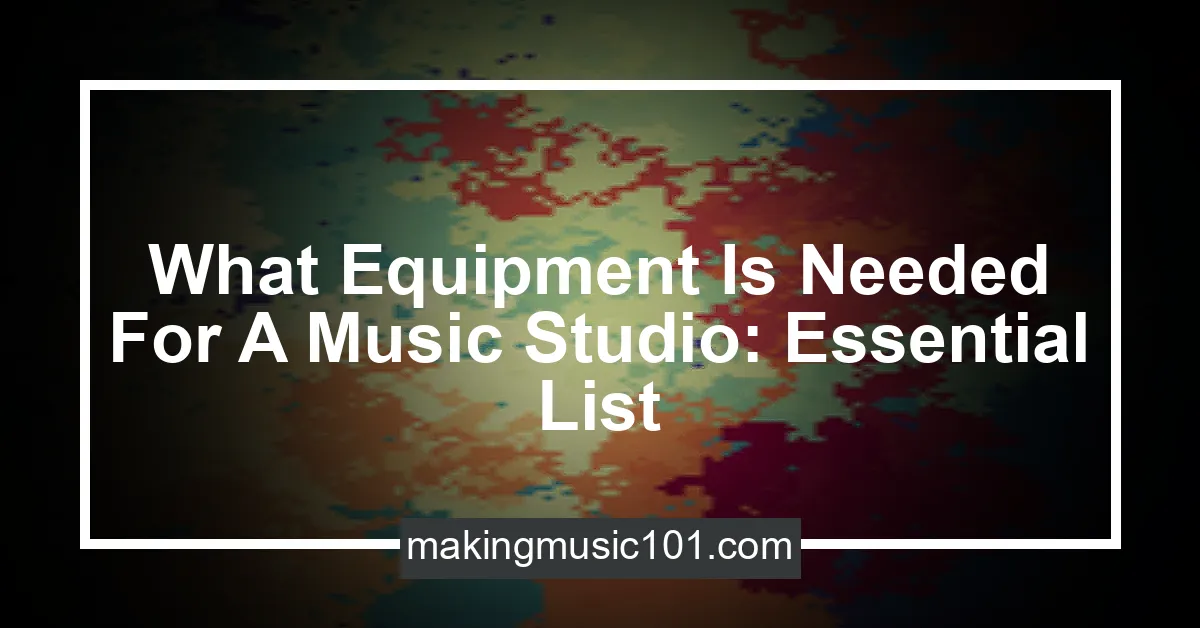 What Equipment Is Needed For A Music Studio: Essential List - Making ...