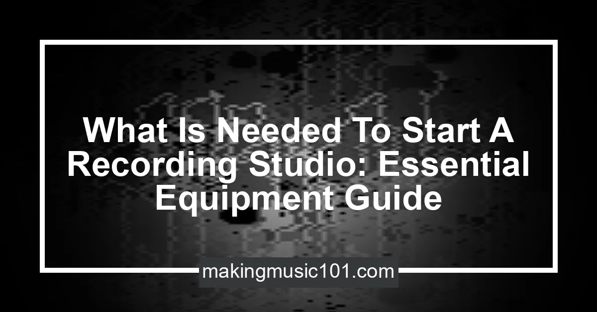 What Is Needed To Start A Recording Studio: Essential Equipment Guide ...